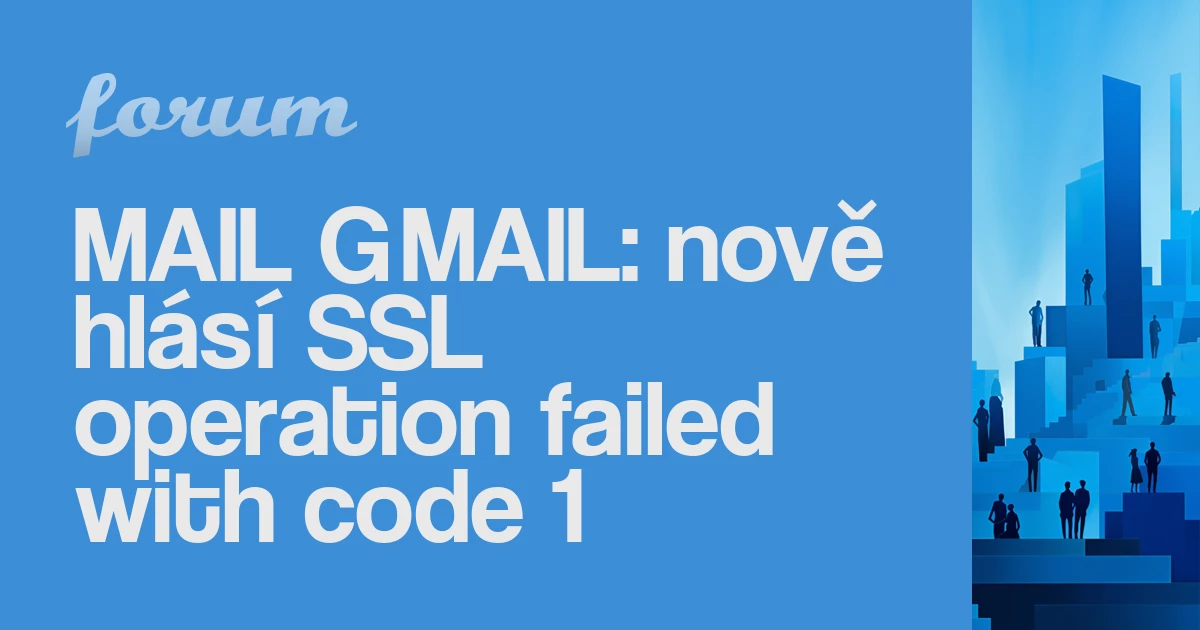 MAIL GMAIL: nově hlásí SSL operation failed with code 1 — Nette Framework forum
