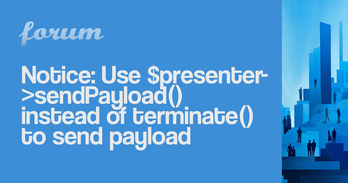 Notice Use Presenter Sendpayload Instead Of Terminate To Send Payload — Nette Framework Forum