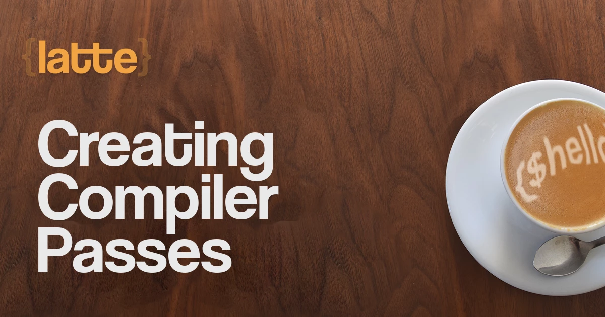 Creating Compiler Passes – Latte Templating Engine