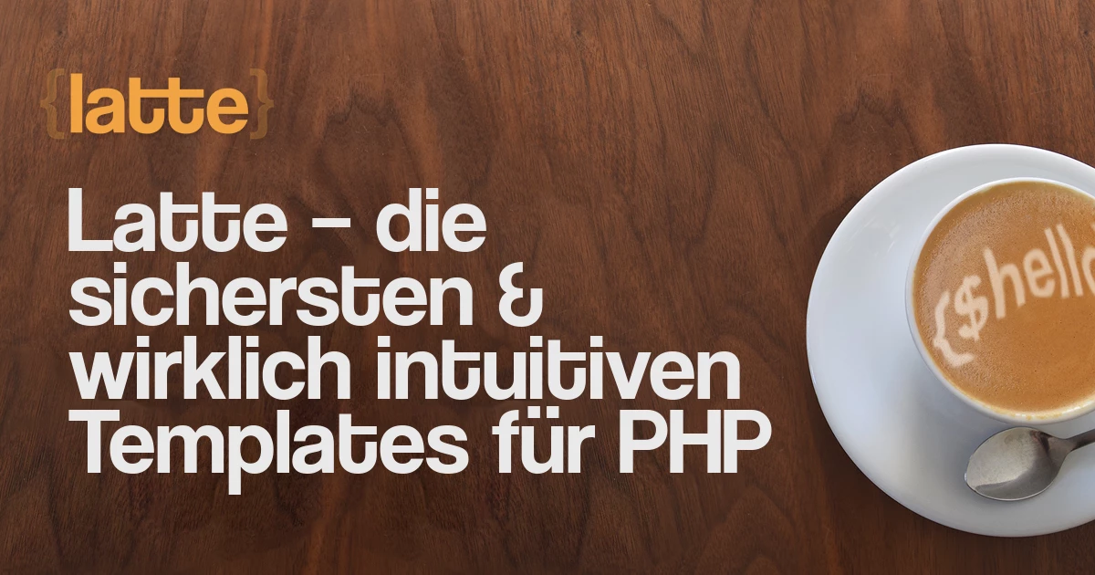 Latte – die sichersten & wirklich intuitiven Templates für PHP