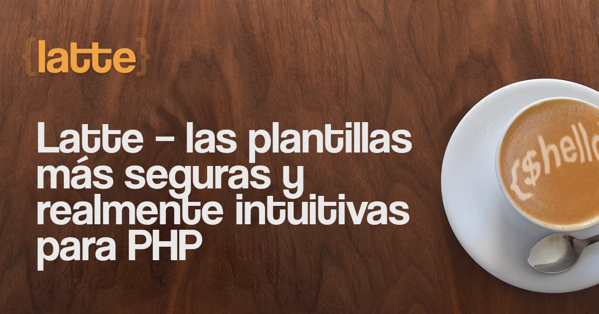 Latte – las plantillas más seguras y realmente intuitivas para PHP