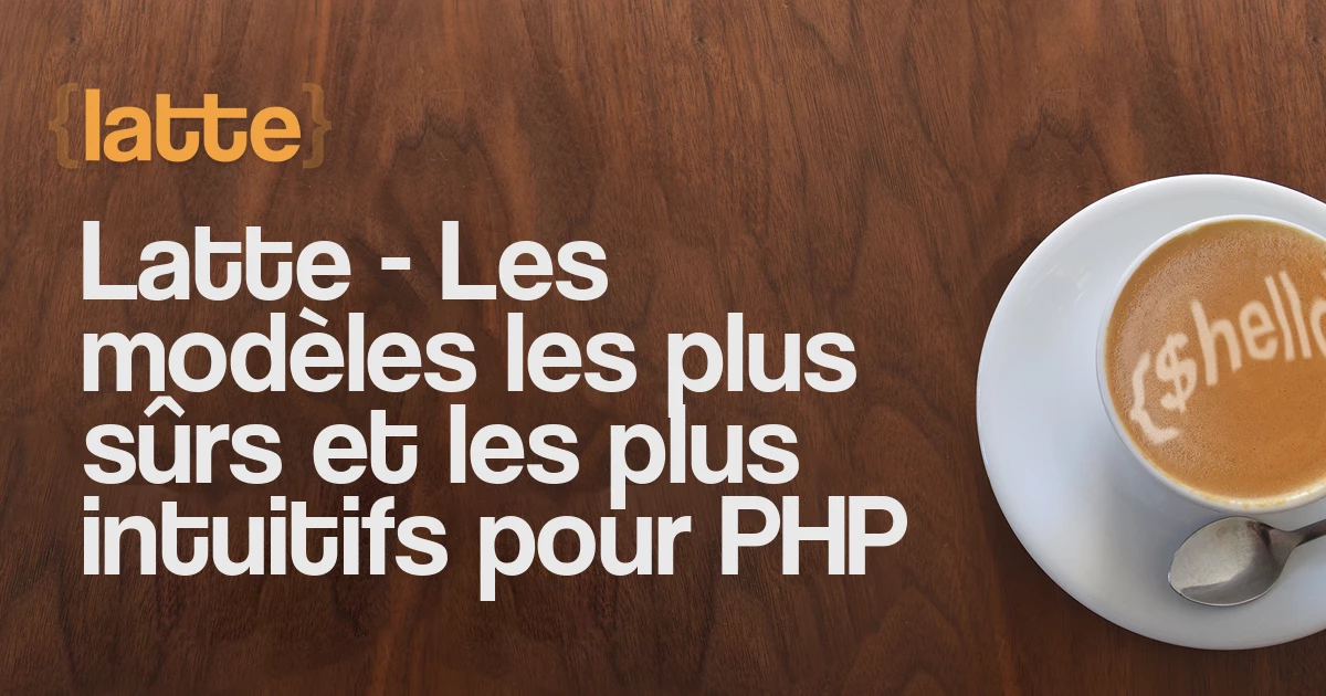 Latte - Les modèles les plus sûrs et les plus intuitifs pour PHP