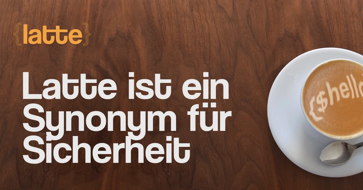 Latte ist ein Synonym für Sicherheit – Latte Templating Engine