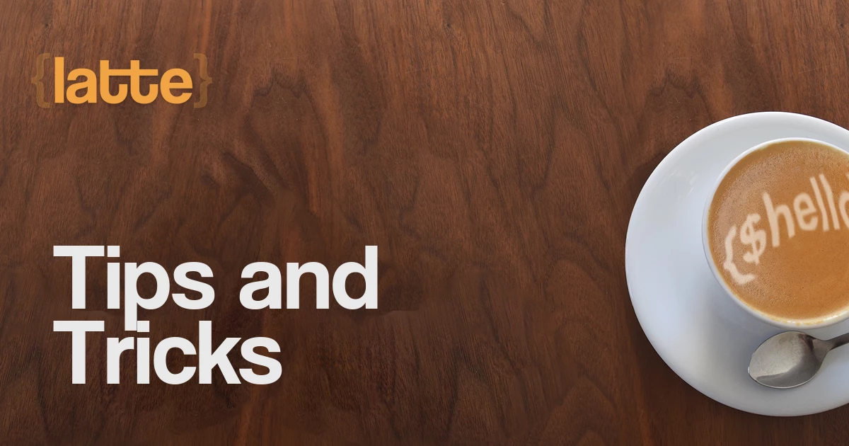 Tips and Tricks – Latte Documentation